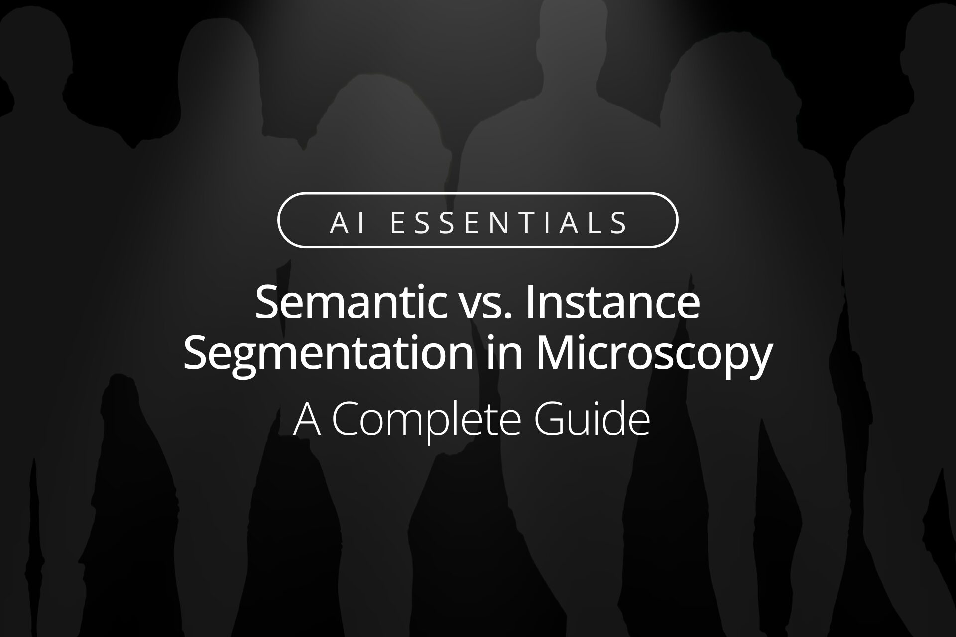 Semantic vs. Instance Segmentation in Microscopy | AI Essentials